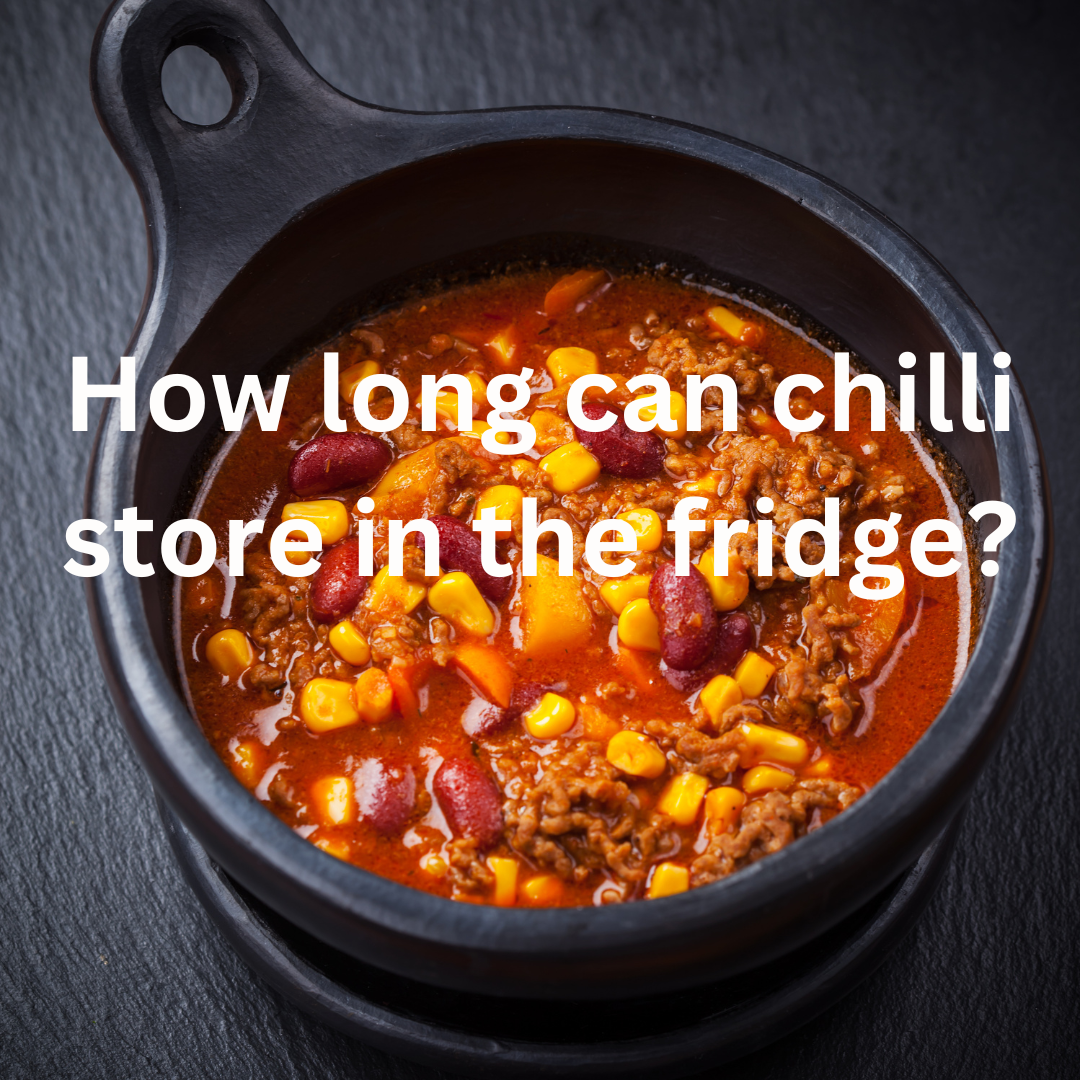 How long can chilli store in the Fridge